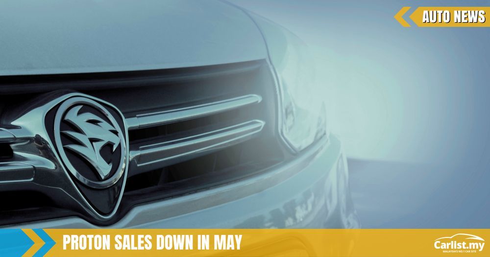 PROTON Sells 9,440 Units in May 2021, Down From 15,017 In April 2021 ...